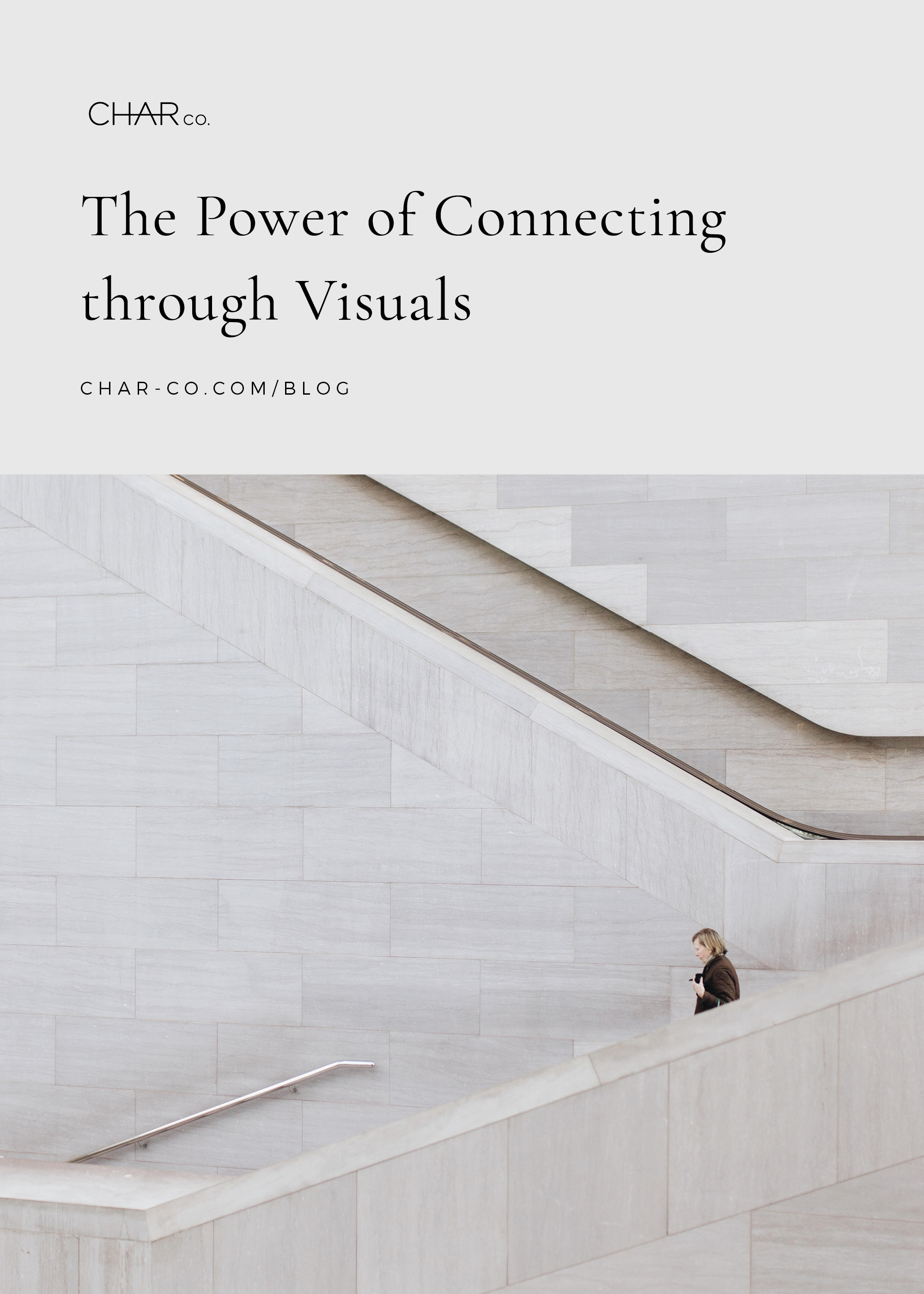 THE POWER OF CONNECTING THROUGH VISUALS - CHAR co.