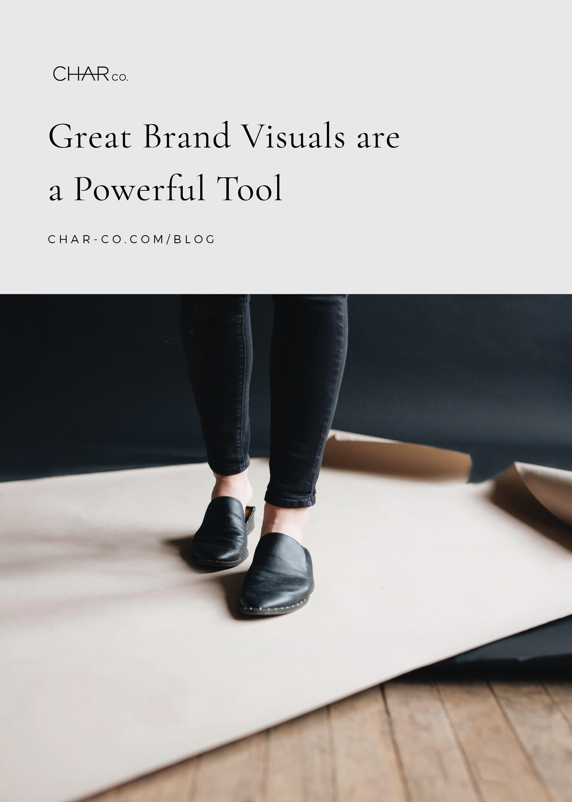 GREAT BRAND VISUALS ARE A POWERFUL TOOL - CHAR co.